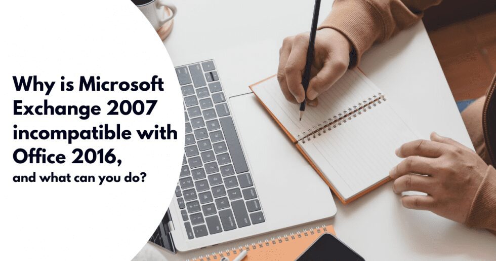 Why is Microsoft Exchange 2007 incompatible with Office 2016, and what ...